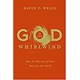God in the Whirlwind: How the Holy-love of God Reorients Our World ...