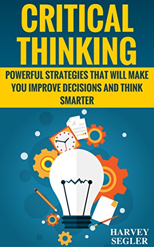 Critical Thinking: Powerful Strategies That Will Make You Improve ...