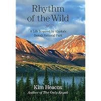 Rhythm of the Wild: A Life Inspired by Alaska's Denali National Park ...