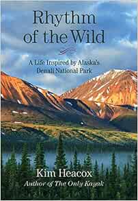 Rhythm of the Wild: A Life Inspired by Alaska's Denali National Park ...