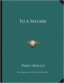 To A Skylark: Shelley, Percy: 9781163055618: Amazon.com: Books