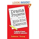 Drama Projects for the Middle School Classroom: A Collection of Theatre ...