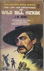 The Life and Adventures of Wild Bill Hickok: J. W. Buel: 9781928757054 ...