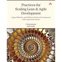 Practices for Scaling Lean & Agile Development: Large, Multisite, and Offshore Product ...