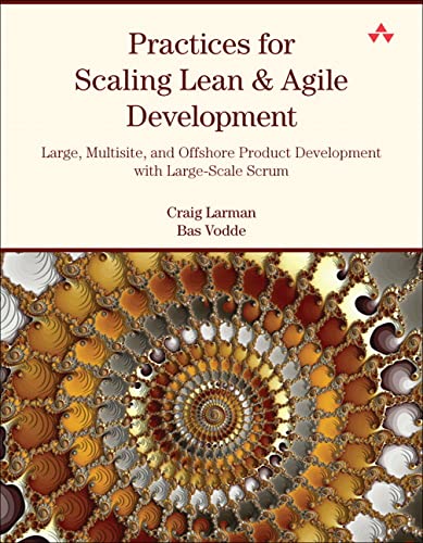 Practices for Scaling Lean & Agile Development: Large, Multisite, and ...