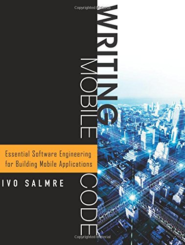 Writing Mobile Code: Essential Software Engineering for Building Mobile ...