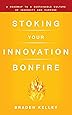 Stoking Your Innovation Bonfire: A Roadmap to a Sustainable Culture of ...