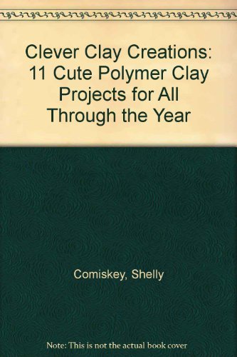 Clever Clay Creations: 11 Cute Polymer Clay Projects for All Through ...