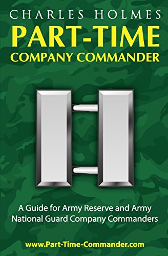 Part-time Company Commander: A Guide for Army Reserve and Army National ...