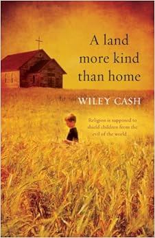 A Land More Kind Than Home: Amazon.co.uk: Wiley Cash: 9780857520807: Books