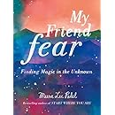 My Friend Fear: Finding Magic in the Unknown: Meera Lee Patel ...