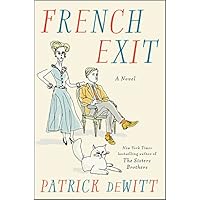 French Exit: A Novel: deWitt, Patrick: 9780062846921: Amazon.com: Books