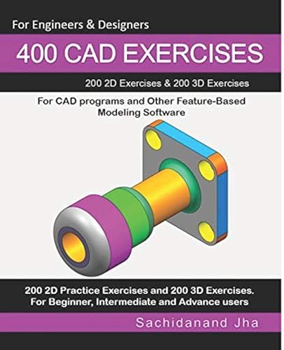 400 CAD Exercises: 200 2D Exercises & 200 3D Exercises for CAD programs ...