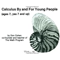 Calculus by and for Young People (Ages 7, Yes 7 and Up): Cohen, Donald ...