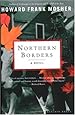 Northern Borders: A Novel: Mosher, Howard Frank: Amazon.com: Books