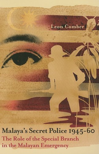Malaya's Secret Police 1945-60: The Role of the Special Branch in the ...