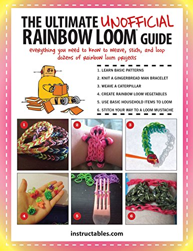 The Ultimate Unofficial Rainbow Loom® Guide: Everything You Need to ...