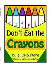 Dont Eat the Crayons: Alysia Stern: 9781105123443: Amazon.com: Books