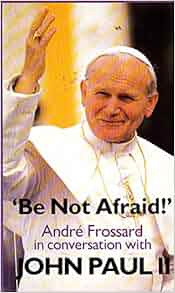 Frossard, andre, Pope John Paul Be Not Afraid. \John Paul II: Andre ...