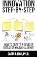 Innovation Step-by-Step: How to Create and Develop Ideas for your ...