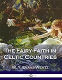 The Fairy-Faith in Celtic Countries (Library of the Mystic Arts ...