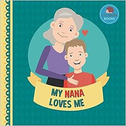 My Nana Loves Me: A Picture Book for Young Children and Grandparents ...
