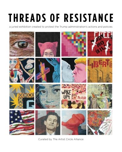 Threads of Resistance: a juried exhibition of fiber art created to ...