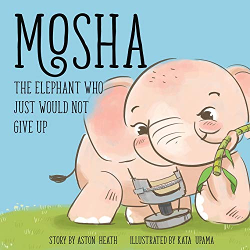 Mosha the Elephant Who Just Would Not Give Up (Elephants of Thailand ...