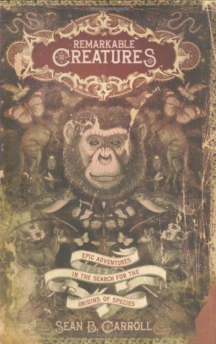 Remarkable Creatures: Epic Adventures in the Search for the Origin of ...