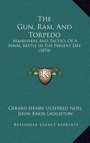 The Gun, Ram, And Torpedo: Maneuvers And Tactics Of A Naval Battle In ...