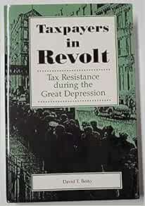 Taxpayers in Revolt: Tax Resistance During the Great Depression: Beito ...