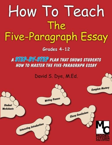 How To Teach the Five Paragraph Essay: Dye M.Ed., Mr. David S ...