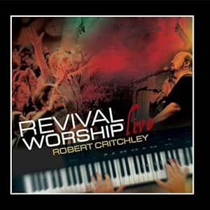Robert Critchley - Revival Worship - Amazon.com Music