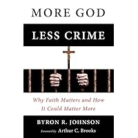 More God, Less Crime: Why Faith Matters and How It Could Matter More ...