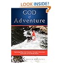 God of Adventure: Exploring How God Teaches Through Adventure and Calls ...