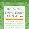 The Dialectical Behavior Therapy Skills Workbook: Practical DBT ...
