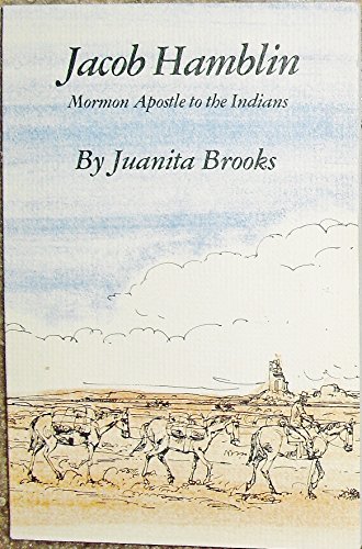 Jacob Hamblin, Mormon apostle to the Indians: Brooks, Juanita ...