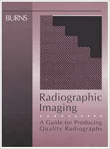 Radiographic Imaging: A Guide for Producing Quality Radiographs ...