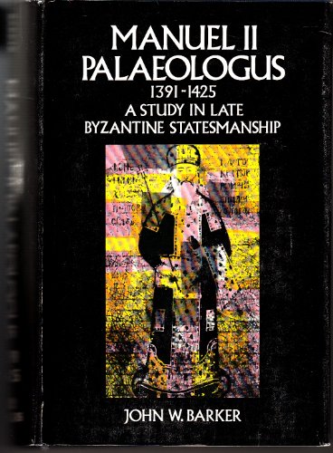 Manuel II Palaeologus (1391-1425);: A study in late Byzantine ...