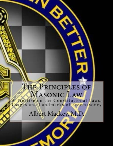 The Principles of Masonic Law: A Treatise on the Constitutional Laws ...