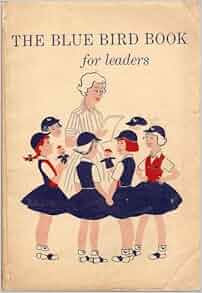 The Blue Bird Book for Leaders: Camp Fire Girls Inc.: Amazon.com: Books