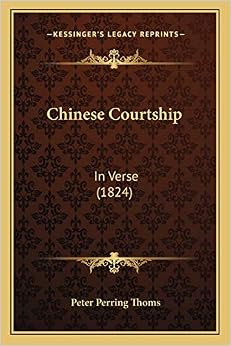 Chinese Courtship: In Verse (1824): Amazon.co.uk: Thoms, Peter Perring ...