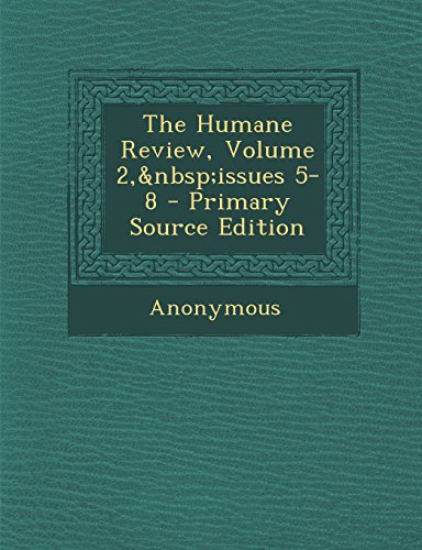 The Humane Review, Volume 2, issues 5-8: Anonymous: 9781294756064 ...