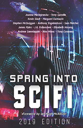 Spring Into SciFi: 2019 Edition: McAllister, Ian Hugh, Maciejewska ...