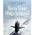 Turn the Ship Around!: A True Story of Turning Followers into Leaders ...