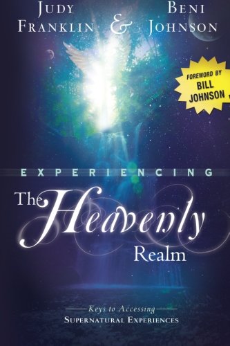 Experiencing the Heavenly Realm: Keys to Accessing Supernatural ...