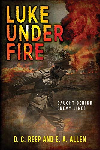 Luke Under Fire: Caught Behind Enemy Lines: Reep, D.C., Allen, E.A ...