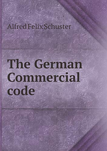 The German Commercial code: Schuster, Alfred Felix: 9785518458482 ...