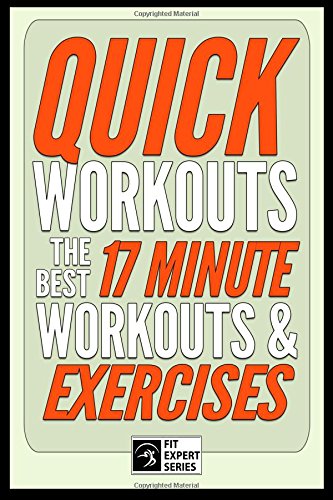 Quick Workouts: The Best 17 Minute Workouts & Exercises: Weight Loss ...