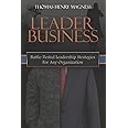 Leader Business: Battle-Tested Leadership Strategies For Any ...